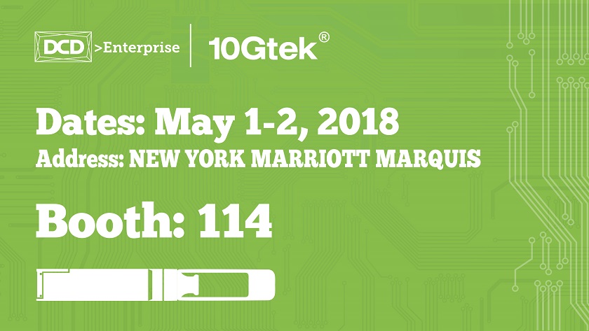 Welcome to DCD 2018(May 1-2), 10Gtek Booth: 114